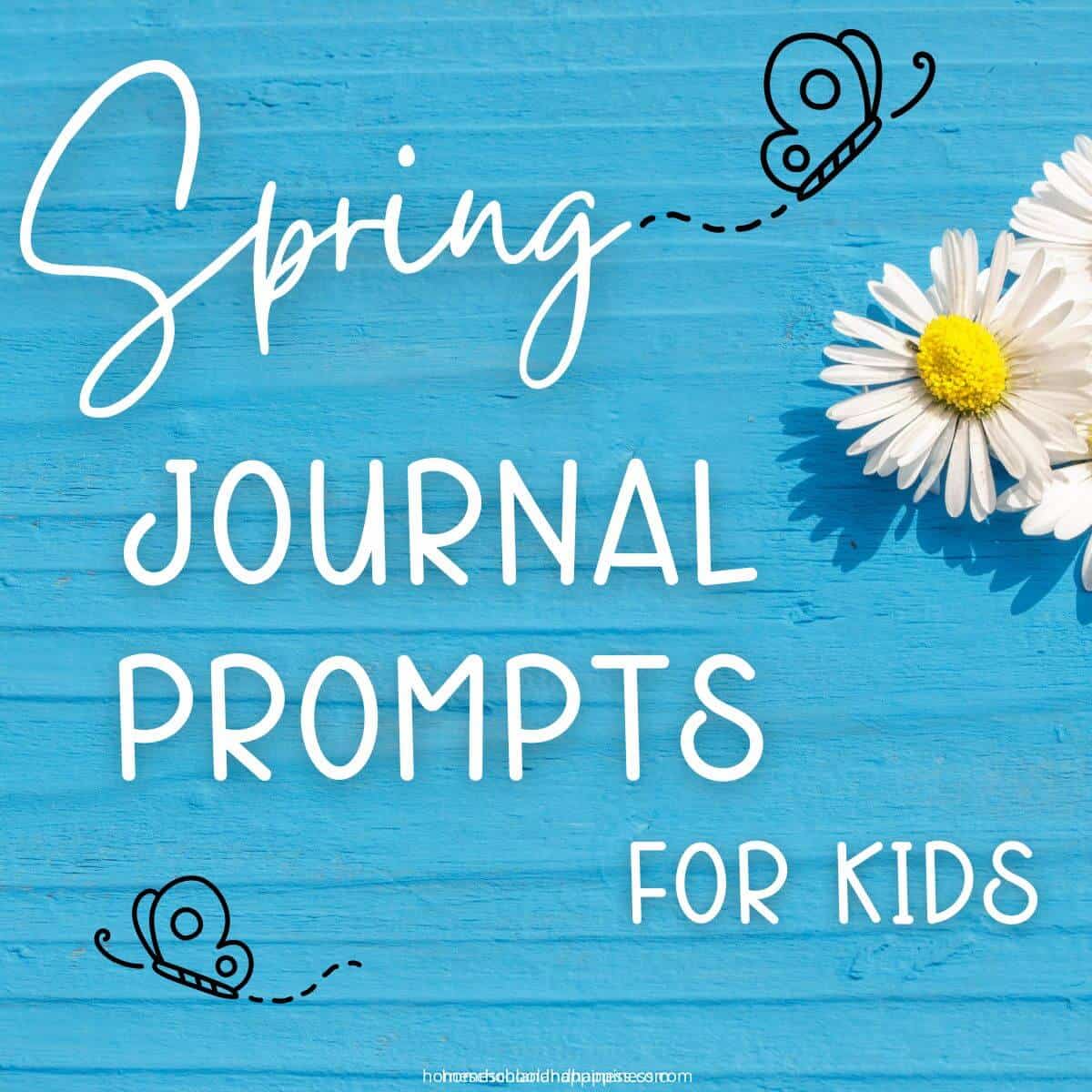 30 Creative Spring Journal Prompts For Kids 30 Creative Spring Journal Prompts For Kids